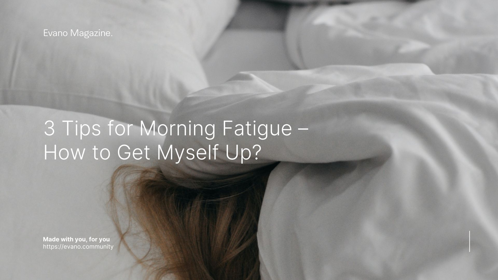 3 Tipps for Morning Fatigue - How to Get Myself Up? - Evano Magazine